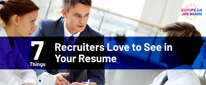 7 Things Recruiters Love To See In Your Resume